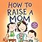 How to Raise a Mom (How To Series): Reagan, Jean, Wildish, Lee: 9781984849601: Books - Amazon