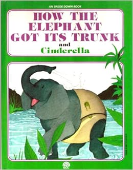 Cinderella/How the Elephant Got Its Trunk (An Upside down book ...