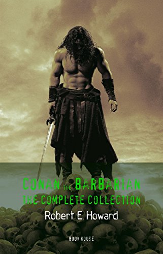 Conan the Barbarian: The Complete Collection by Robert E. Howard | eReaderIQ