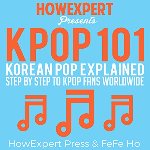 K-POP 101: Korean Pop Explained Step-by-Step to K-Pop Fans Worldwide in ...