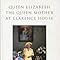 Amazon.com: Queen Elizabeth: The Queen Mother at Clarence House ...