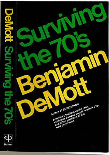 Surviving the 70's: DeMott, Benjamin: 9780525213109: Amazon.com: Books