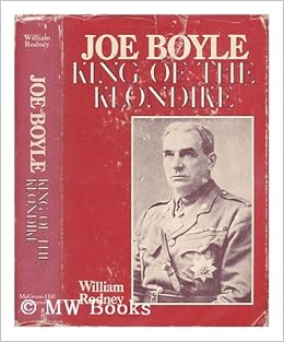Joe Boyle: King of the Klondike: Amazon.co.uk: Rodney, William ...