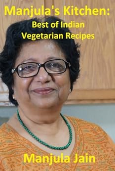 Manjula's Kitchen: Best of Indian Vegetarian Recipes - Kindle edition by Manjula Jain. Cookbooks ...