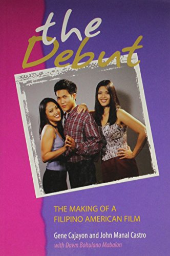 The Debut: The Making of a Filipino American Film: Cajayon, Gene, Castro, John Manal, Mabalon ...
