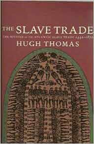The slave trade: the istory of the Atlantic slave trade 1440-1870: Hugh ...
