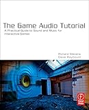 The Complete Guide to Game Audio: For Composers, Musicians, Sound ...