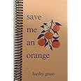 save me an orange: Hayley Grace: Amazon.com: Books