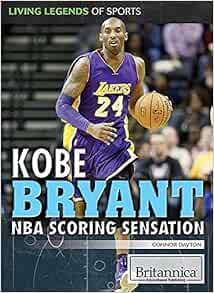 Kobe Bryant: NBA Scoring Sensation (Living Legends of Sports): Dayton ...
