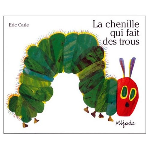 La Chenille Qui Fait des Trous (French edition of The Very Hungry ...