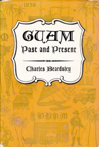 Guam Past and Present: Beardsley, Charles: 9780804802239: Amazon.com: Books