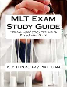MLT Exam Study Guide: Medical Laboratory Technician Exam Study Guide ...