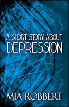 A Short Story about Depression: Amazon.co.uk: Robbert, Mia ...