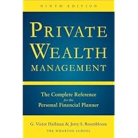 Private Wealth Management: The Complete Reference for the Personal ...