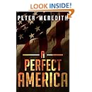 A Perfect America - Kindle edition by Peter Meredith. Religion ...