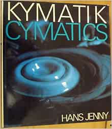 Kymatik Cymatics the Structure and Dynamics of Waves and Vibrations ...