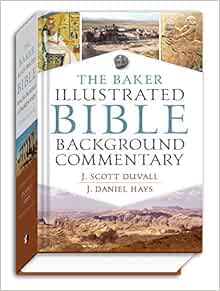 The Baker Illustrated Bible Background Commentary: J. Scott Duvall, J ...