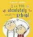 I am TOO absolutely small for school (Charlie & Lola) by Lauren Child ...