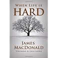 When Life Is Hard: MacDonald, James: 9780802458704: Amazon.com: Books