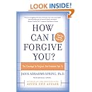 How Can I Forgive You?: The Courage to Forgive, the Freedom Not To ...