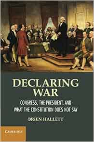 Amazon.com: Declaring War: Congress, the President, and What the ...