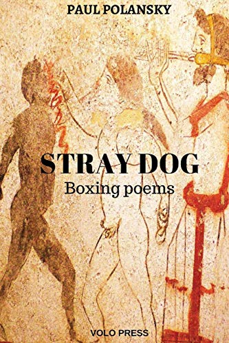 Stray dog: Boxing poems: Polansky, Paul: 9781535042130: Amazon.com: Books