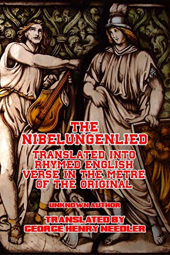 The Nibelungenlied: Translated Into Rhymed English Verse: Needler ...