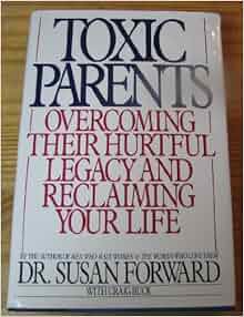 Amazon.com: Toxic Parents: Overcoming Their Hurtful Legacy and ...