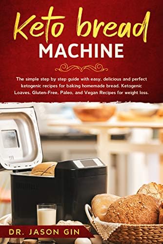 Keto Bread Machine: The simple step by step guide with easy, delicious ...