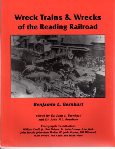 Wreck Trains & Wrecks of the Reading Railroad: Bernhart, Benjamin L ...