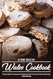 A Taste of Wales: Discover the Essence of Welsh Cooking with Over 30 ...