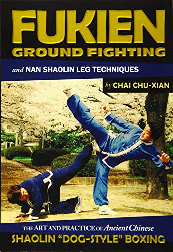 Fukien Ground Fighting and Nan Shaolin Leg Techniques: The Art And ...