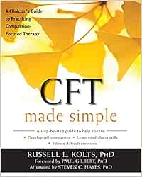 CFT Made Simple: A Clinician's Guide to Practicing Compassion-Focused ...