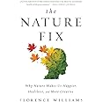 The Nature Fix: Why Nature Makes Us Happier, Healthier, and More ...