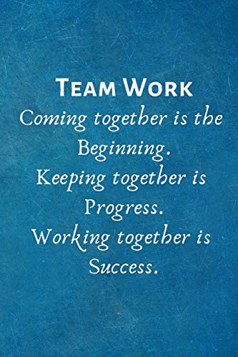 Teamwork Coming together is the Beginning. Keeping together is Progress ...