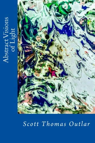 Abstract Visions of Light: Outlar, Scott Thomas: 9781984155917: Books ...