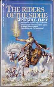 Riders of the Sidhe (Sidhe, Book 1): Kenneth C. Flint, Don Maitz ...
