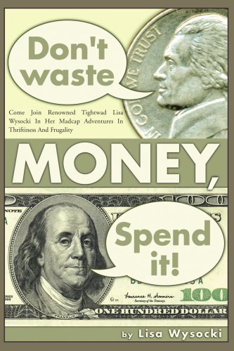 Don't Waste Money, Spend it!: Undecided: Wysocki, Lisa: 9780595312924 ...