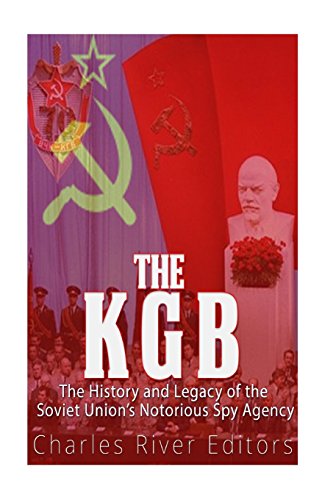 The KGB: The History and Legacy of the Soviet Union's Notorious Spy ...