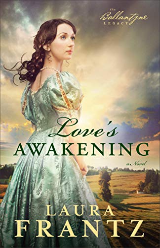 Love's Awakening: A Novel (The Ballantyne Legacy): Frantz, Laura ...