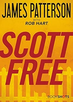 Scott Free (Kindle Single) (BookShots) eBook: James Patterson, Rob Hart ...