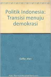 Politik Indonesia: Transisi menuju demokrasi: Gaffar, Afan ...
