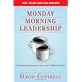 Monday Morning Leadership: 8 Mentoring Sessions You Can't Afford to ...