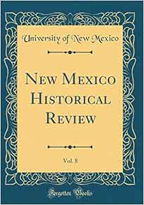 New Mexico Historical Review, Vol. 8 (Classic Reprint): Mexico ...