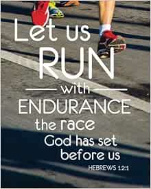 Let us run with endurance the race god has set before us: Running daily ...