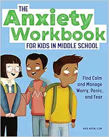 The Anxiety Workbook for Kids in Middle School: Find Calm and Manage ...