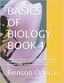 BASICS OF BIOLOGY BOOK 1: Introduction to Biology, The Cell, Cell ...