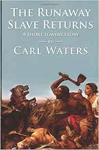 Amazon.com: The Runaway Slave Returns: A Short Slavery Story (Burning ...