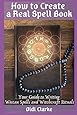 How to Create a Real Spell Book: Your Guide to Writing Wiccan Spells and Witchcraft Rituals ...
