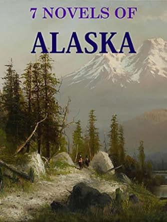 7 Novels of Alaska (Annotated): Boxed Set - Kindle edition by Jack ...